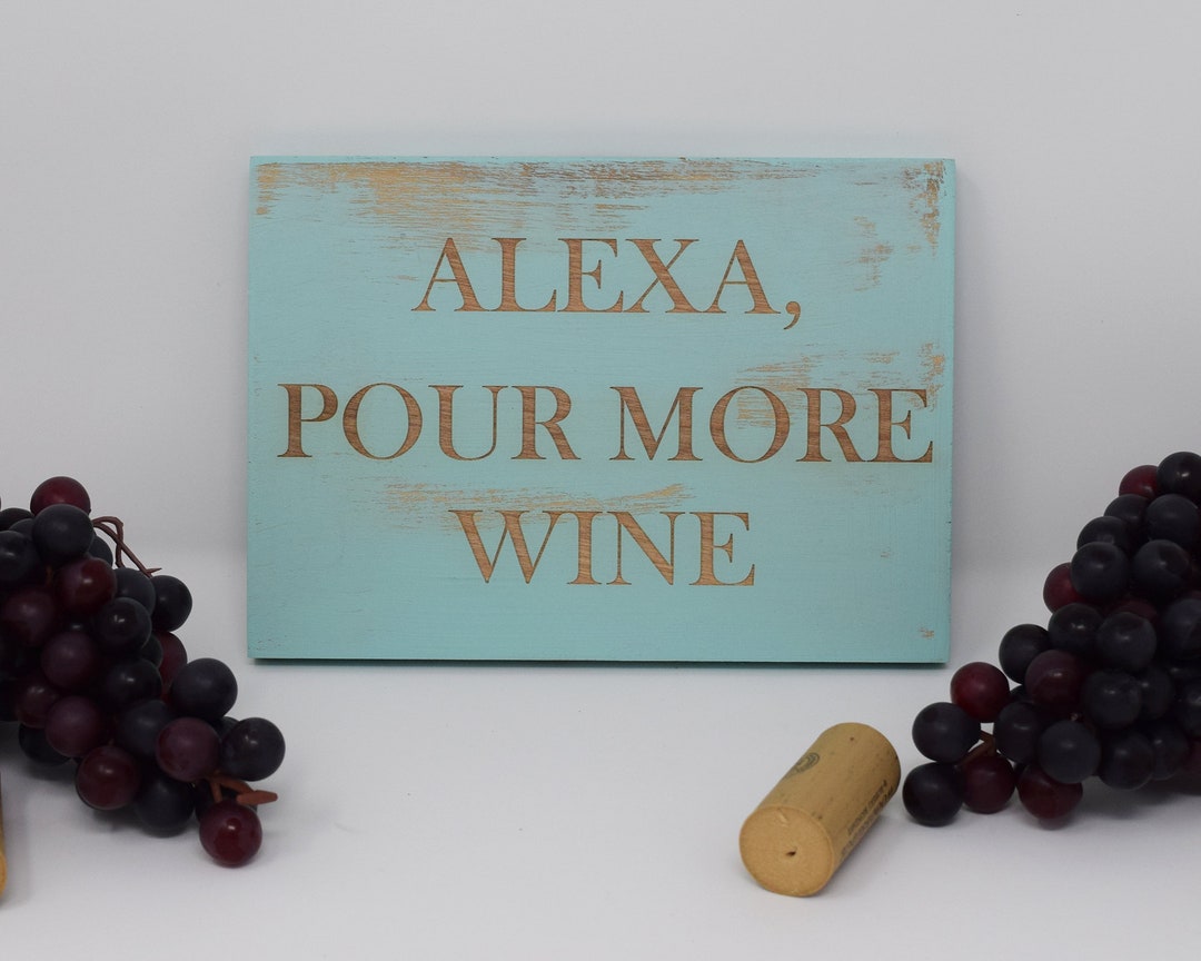 Alexa, Pour More Wine 5x7, 8x12, 10x15, 15x22, 20x30, 24x36 Google ...