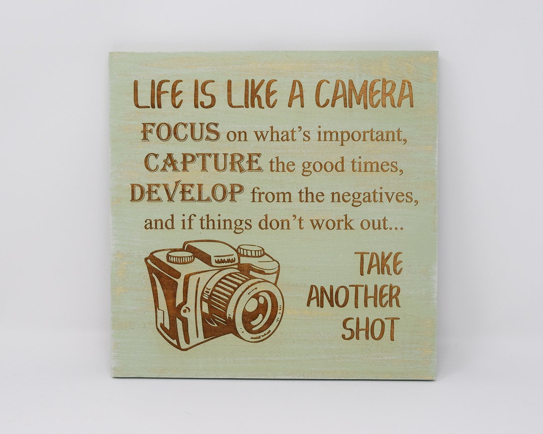 Life is Like a Camera, Focus on What's Important, Capture the Good ...