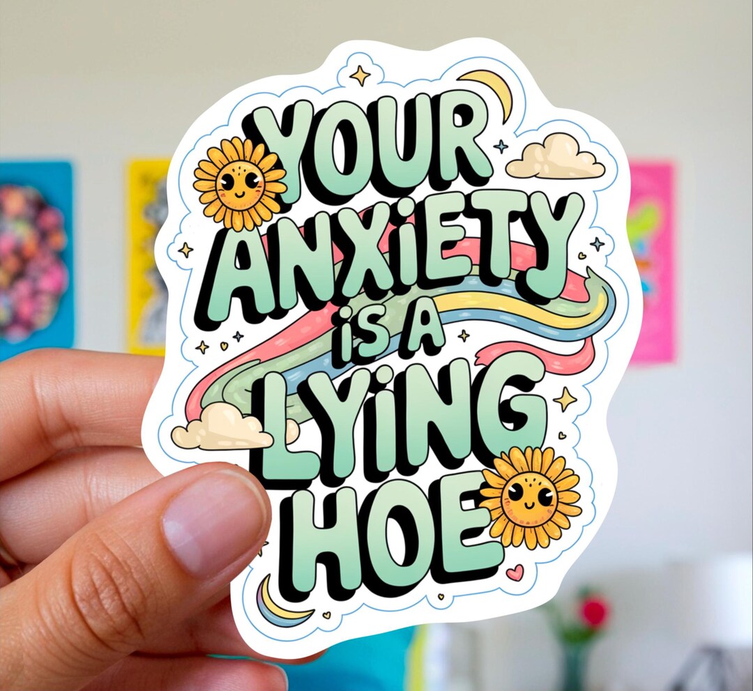 Your Anxiety is a Lying Hoe Sticker - Funny Mental Health Vinyl Decal for Laptops, Journals ...