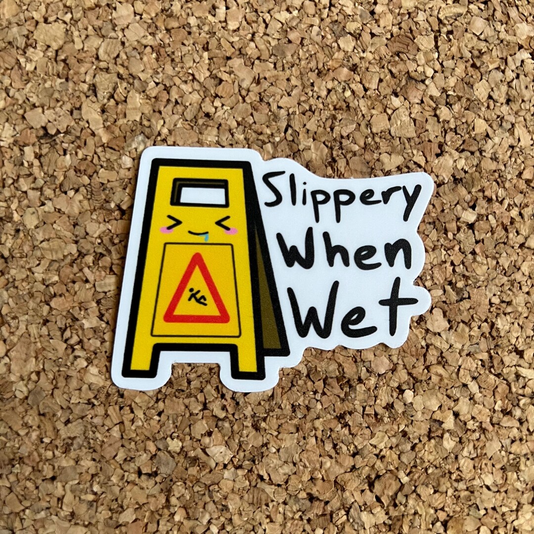 NSFW Wet Floor Sign Sticker – "slippery When Wet" Horny Pun Sticker - Etsy