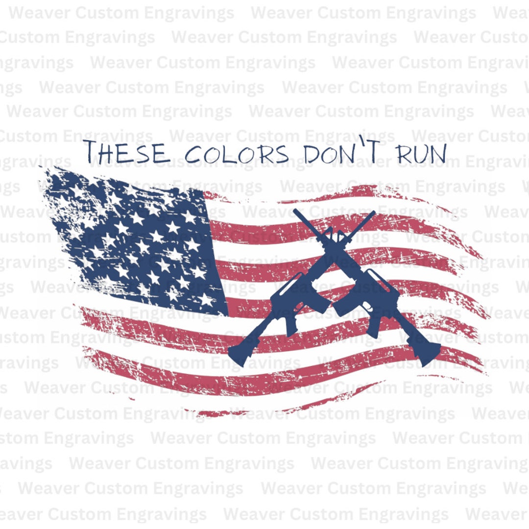 These Colors Don't Run SVG PNG PDF, Don't Tread on Me, 2nd Amendment ...