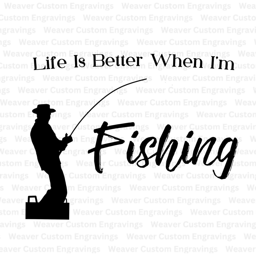 Life is Better When I'm Fishing SVG PNG PDF Graphic: Embrace the ...