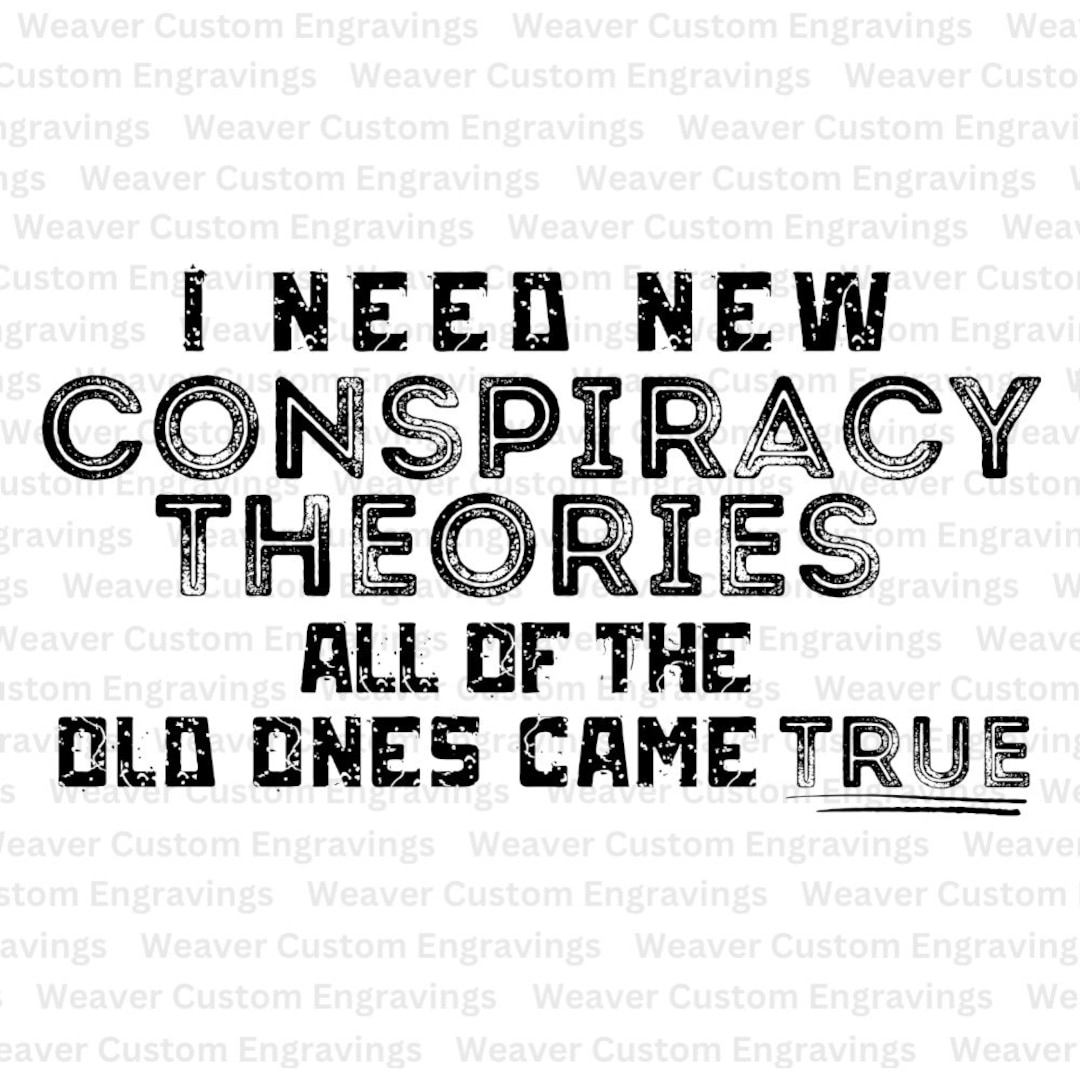 I Need New Conspiracy Theories All the Other Ones Came True SVG PNG PDF ...