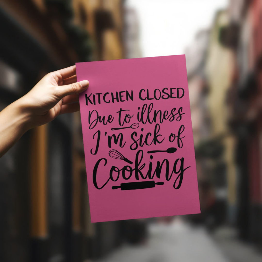 Kitchen Closed Due to Illness I'm Sick of Cooking - Graphic (digital ...