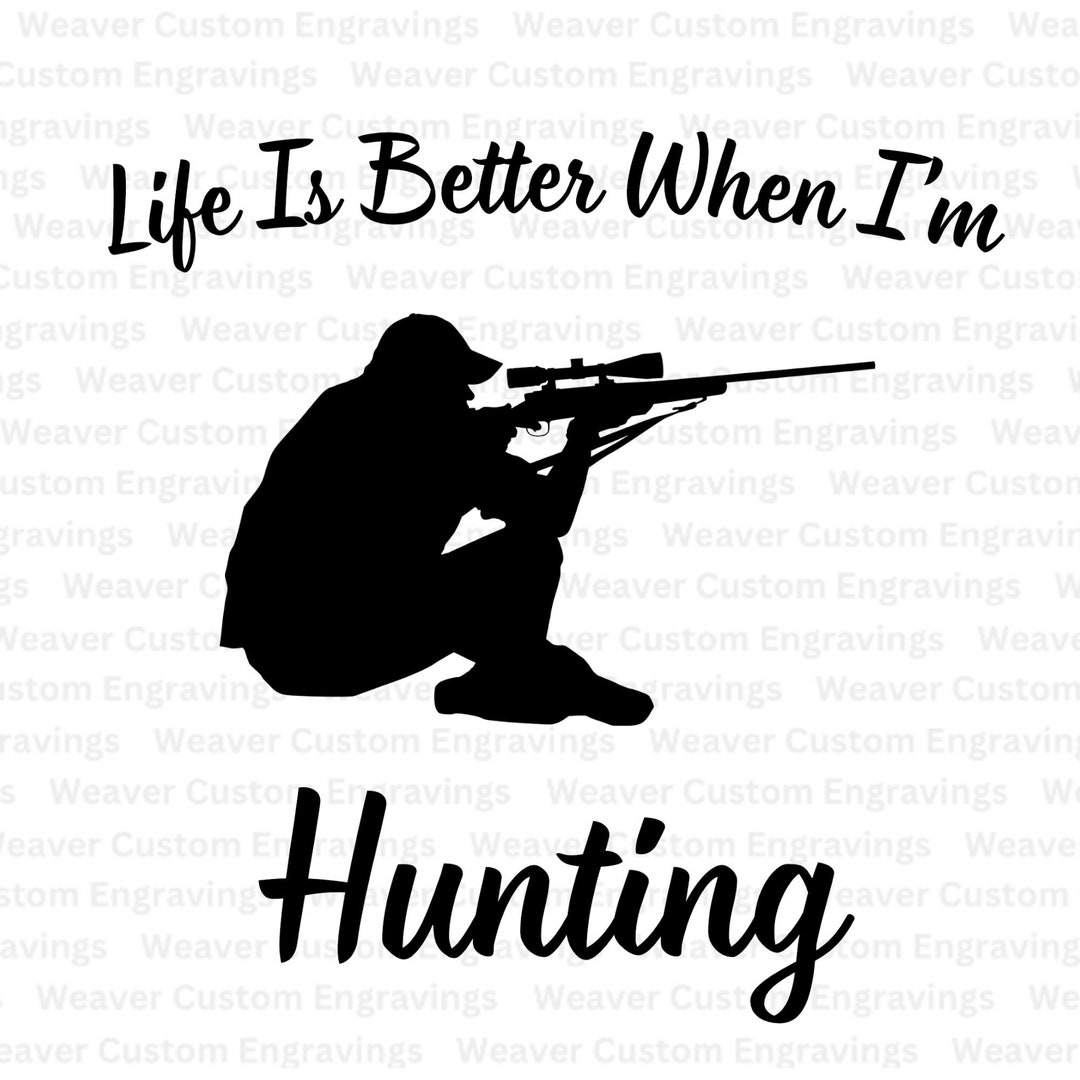 Life is Better When I'm Hunting SVG PNG PDF Graphic: Embrace the Thrill ...