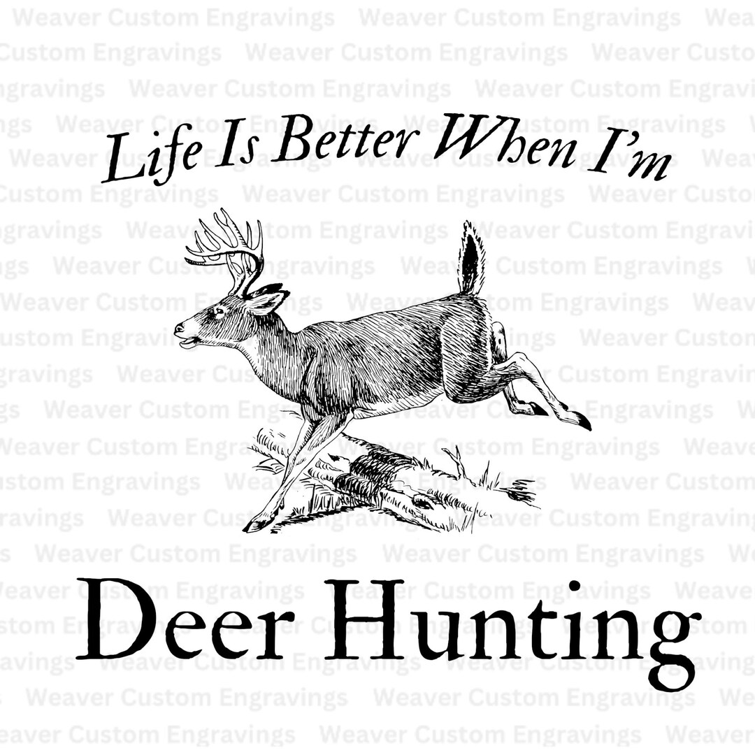 Life is Better When I'm Deer Hunting SVG PNG PDF Graphic: Embrace the ...