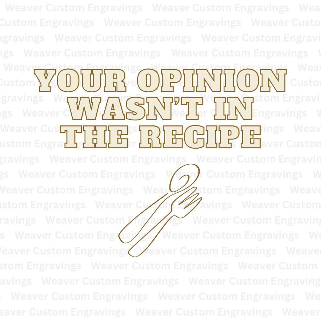 Your Opinion Wasn't in the Recipe SVG PNG PDF, Sassy Funny Cooking ...