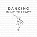 Dancing is My Therapy SVG PNG PDF, I Love to Dance Sublimation Digital ...