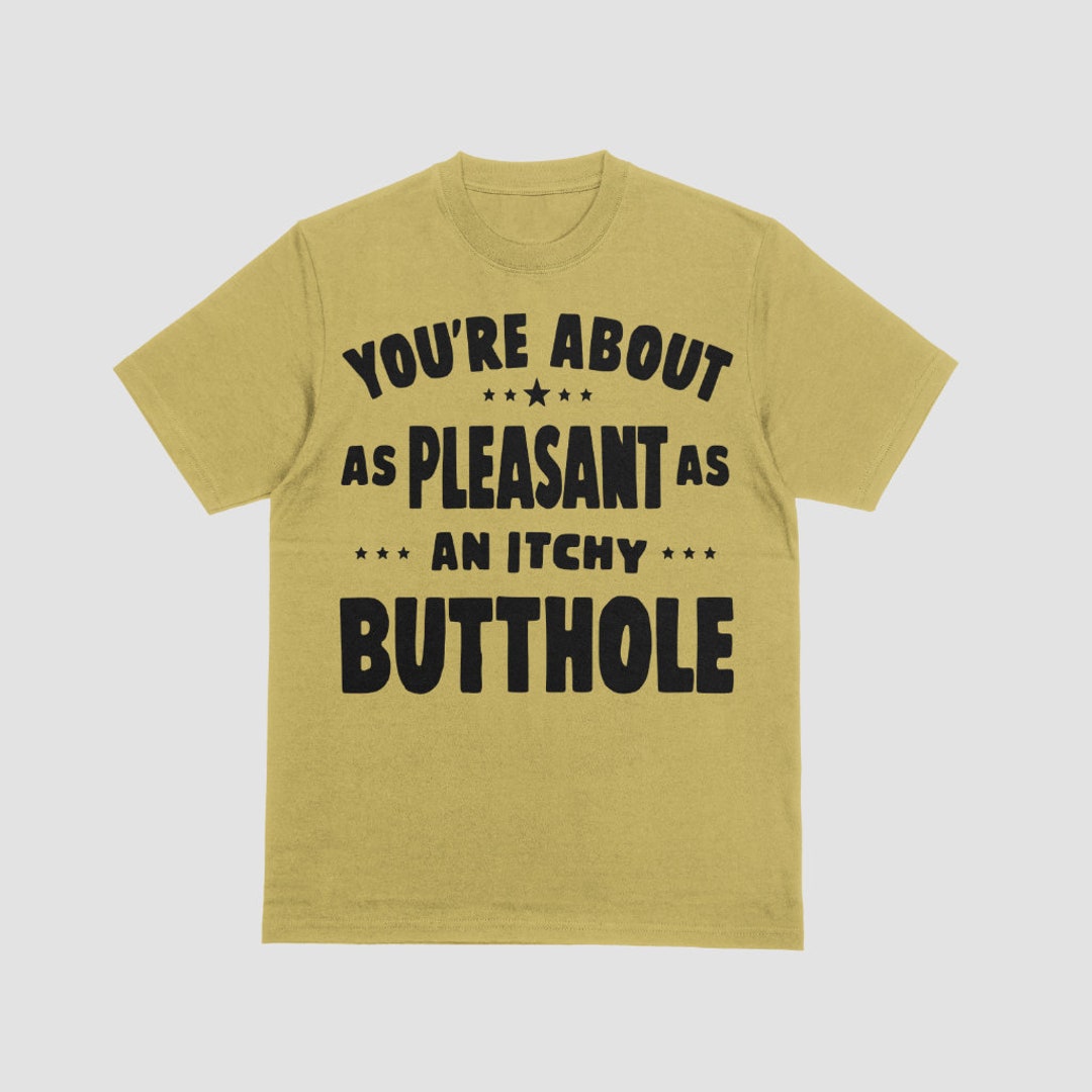 You're About as Pleasant as an Itchy Butthole - Svg/png/pdf/jpeg ...