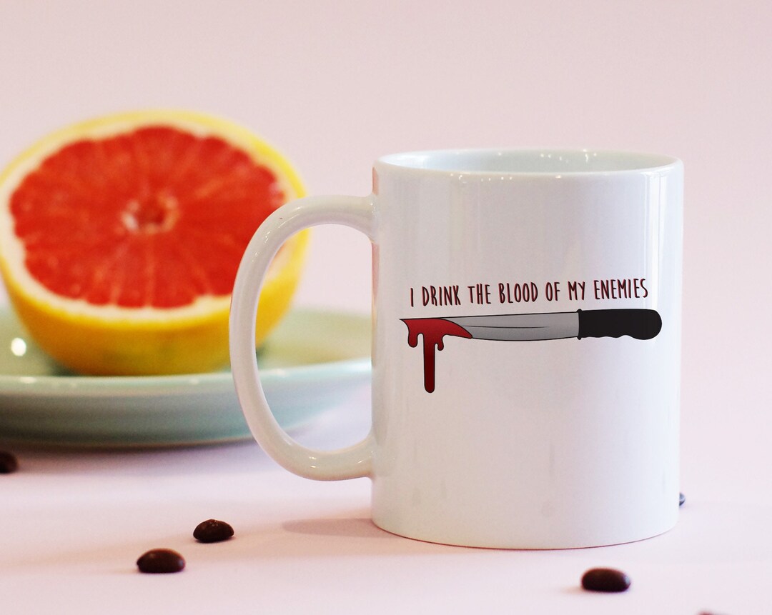I Drink the Blood of My Enemies Mug, Coffee Mug, Cute Gift, Mug, Travel ...