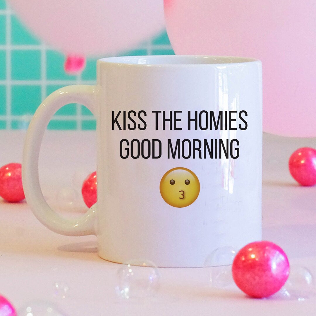 Kiss the Homies Good Morning Coffee Mug, Funny Meme Gift - Etsy