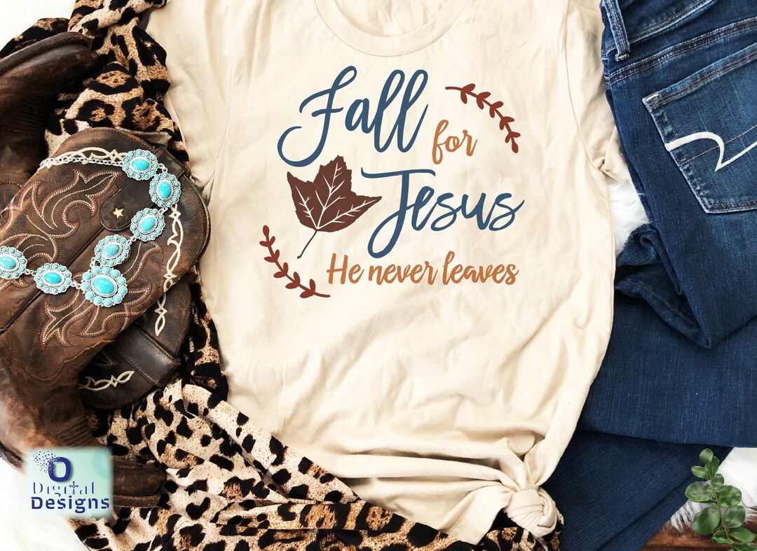 Fall for Jesus He Never Leaves Svg Fall Shirt Svg Fall Svg Files for ...