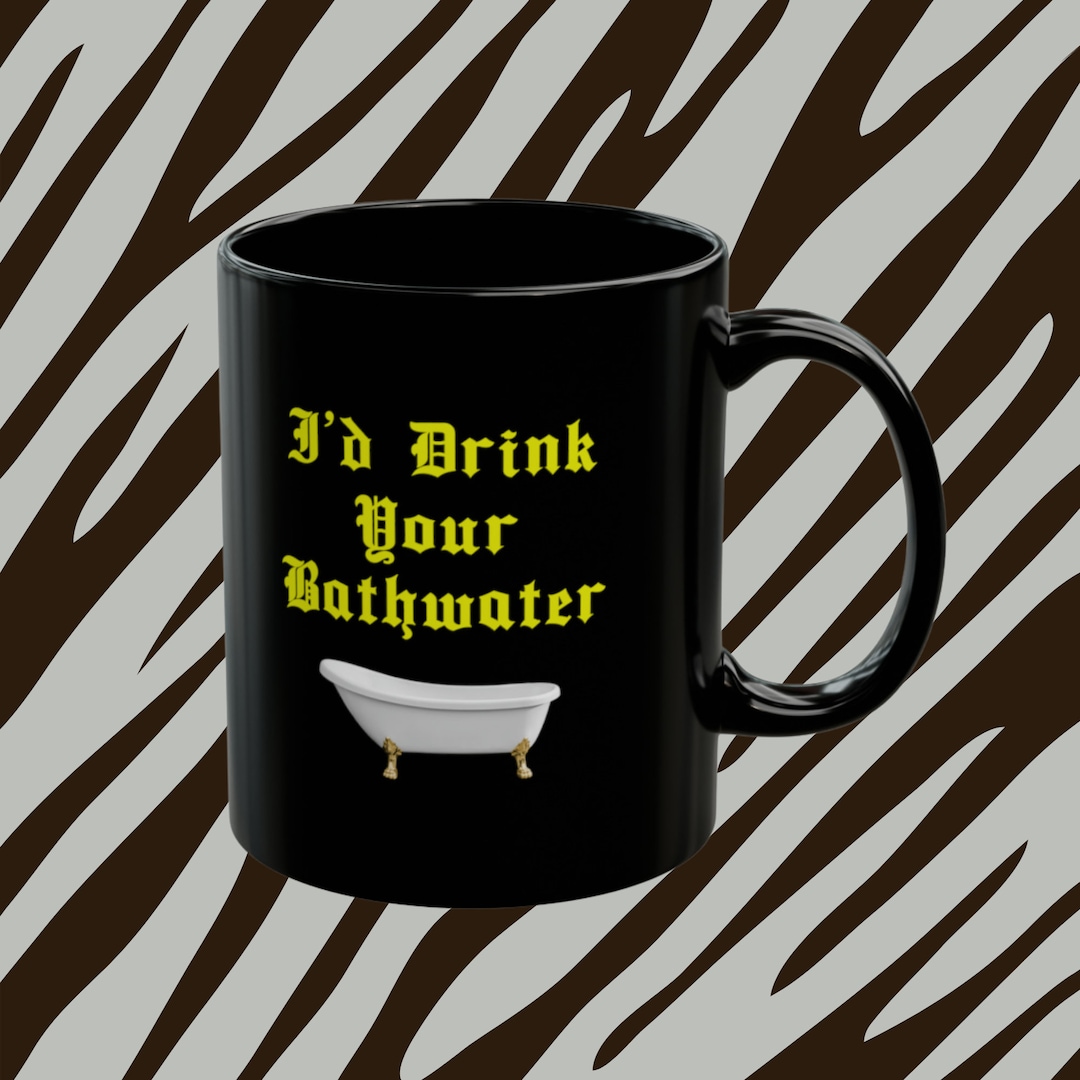 I'd Drink Your Bathwater Saltburn Movie 11oz Black Coffee Tea Mug ...