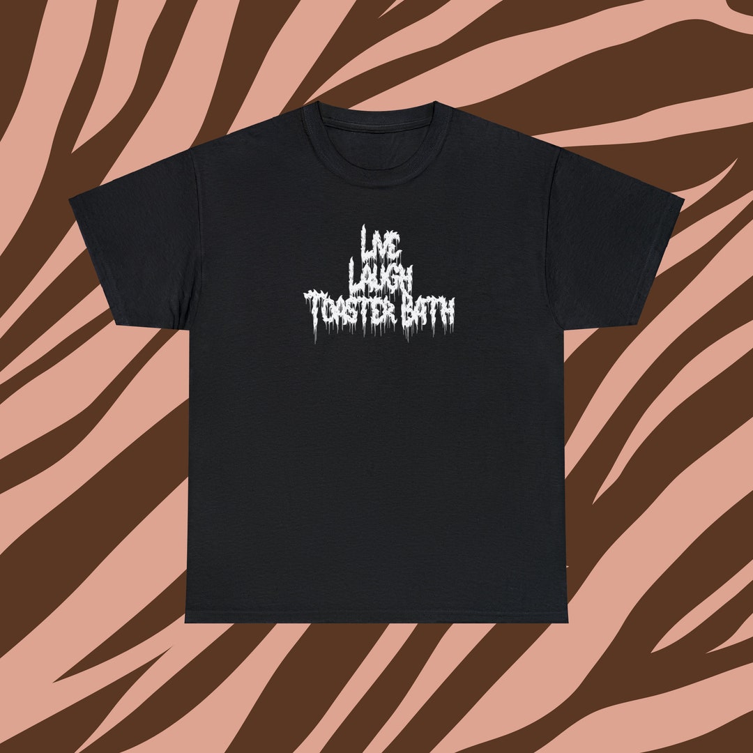 Live, Laugh, Toaster Bath T-shirt in Black, Dark Heather, Grey or White ...