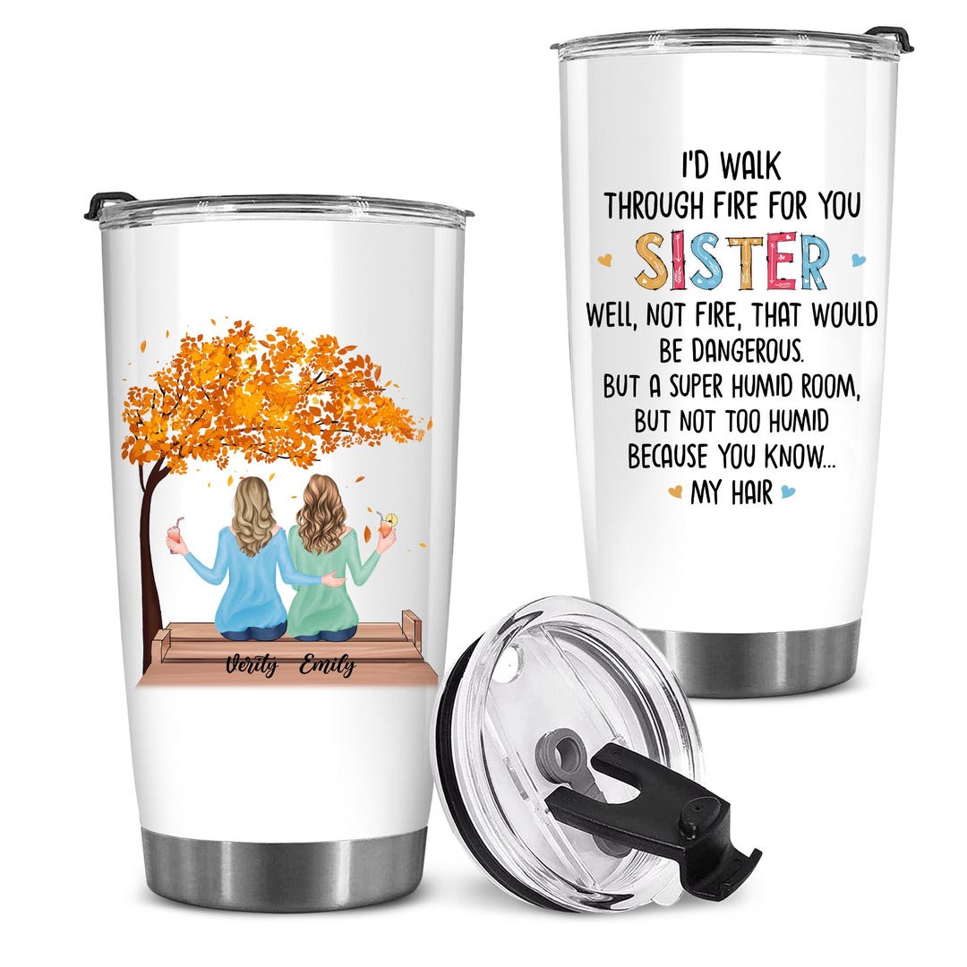 Personalized Sister Tumbler, I'd Walk Through Fire for You Sister ...