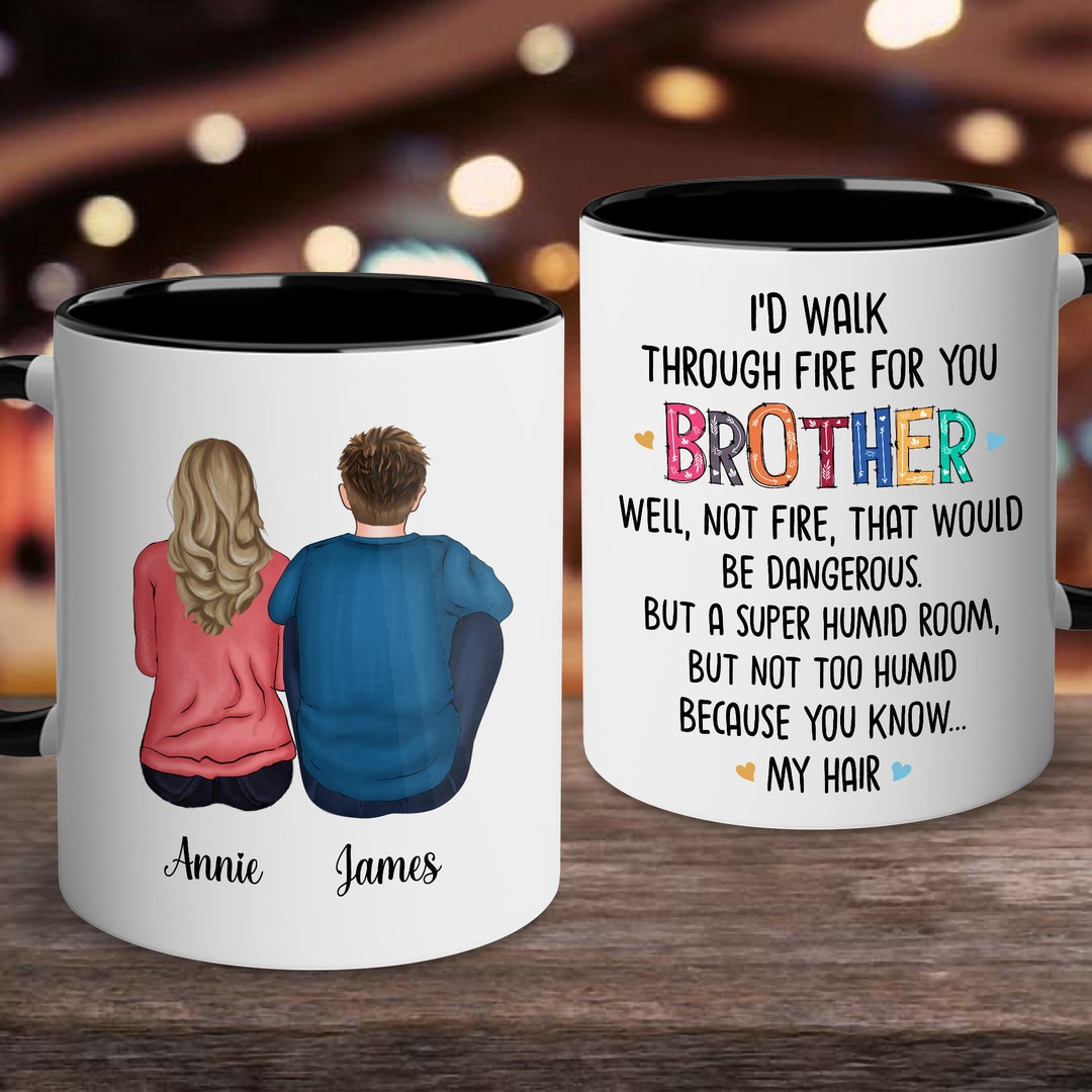 Personalized Sister Brother Mug, I'd Walk Through Fire for You Brother ...