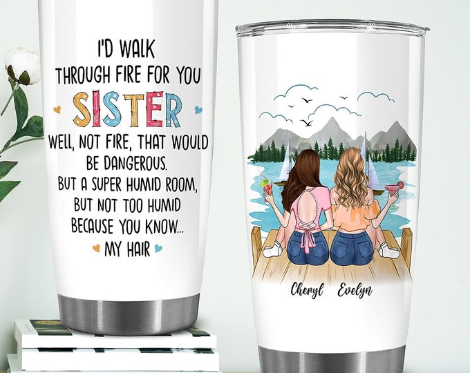 Personalized Sister Tumbler, I'd Walk Through Fire for You Sister ...