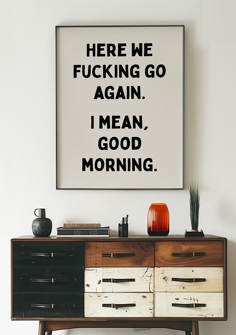 Here We Fucking Go Again I Mean Good Morning, Digital Print, Typography ...