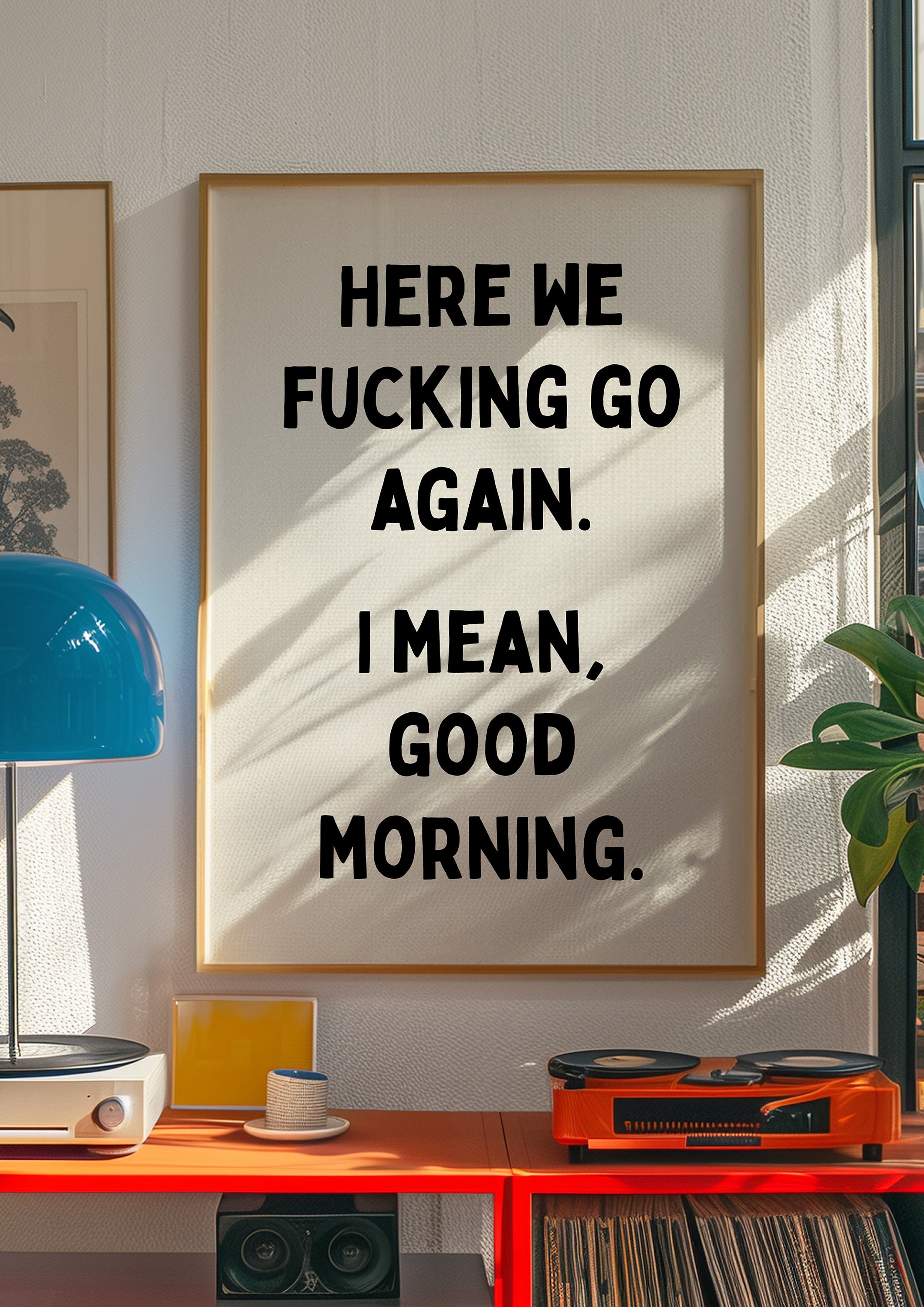 Here We Fucking Go Again I Mean Good Morning, Digital Print, Typography ...