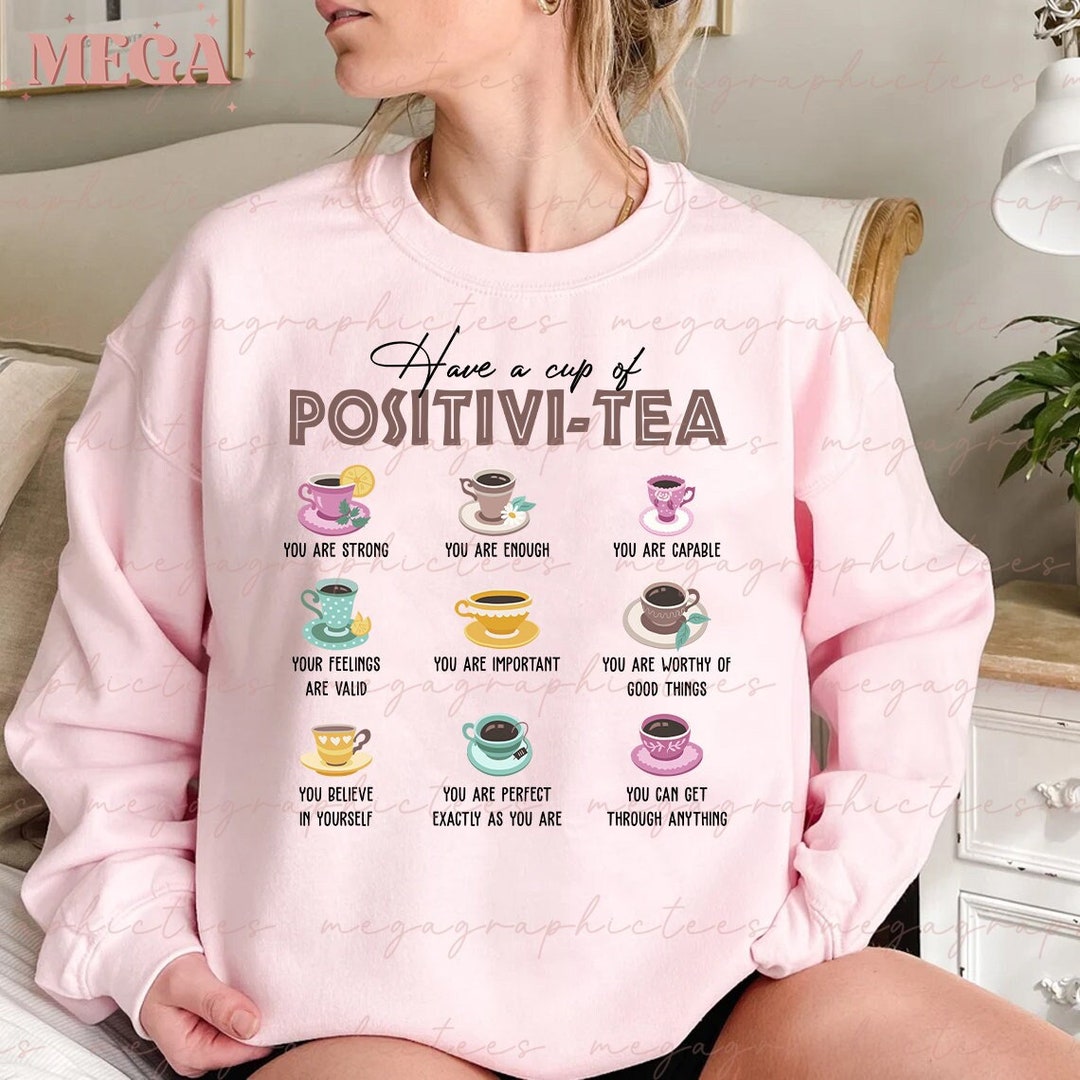Tea Sweatshirt, Positive Message Sweatshirt, Positive Vibes Sweatshirt ...