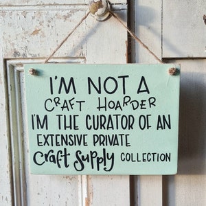 I'm Not a Craft Hoarder... • Handmade Wooden Sign • Crafters Gift ...