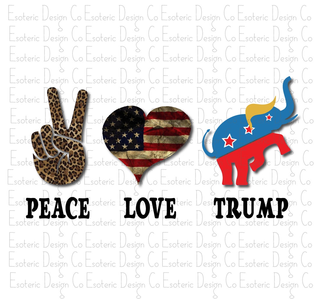 Peace Love Trump PNG Design - Digital Download - Sublimation Screen ...