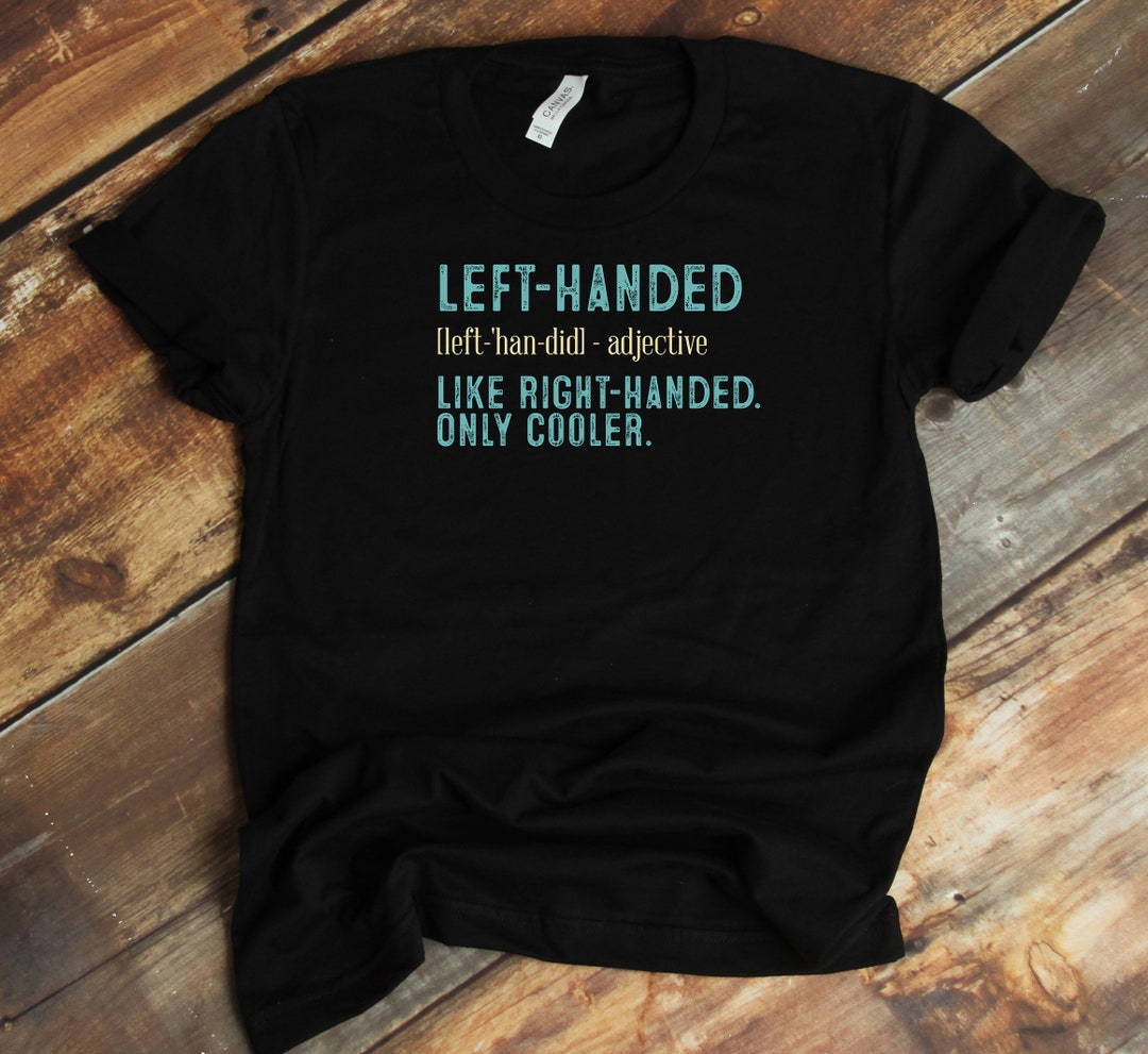 Lefty T-shirt - Cool Lefties Lefty Definition Funny Proud Left-handed ...