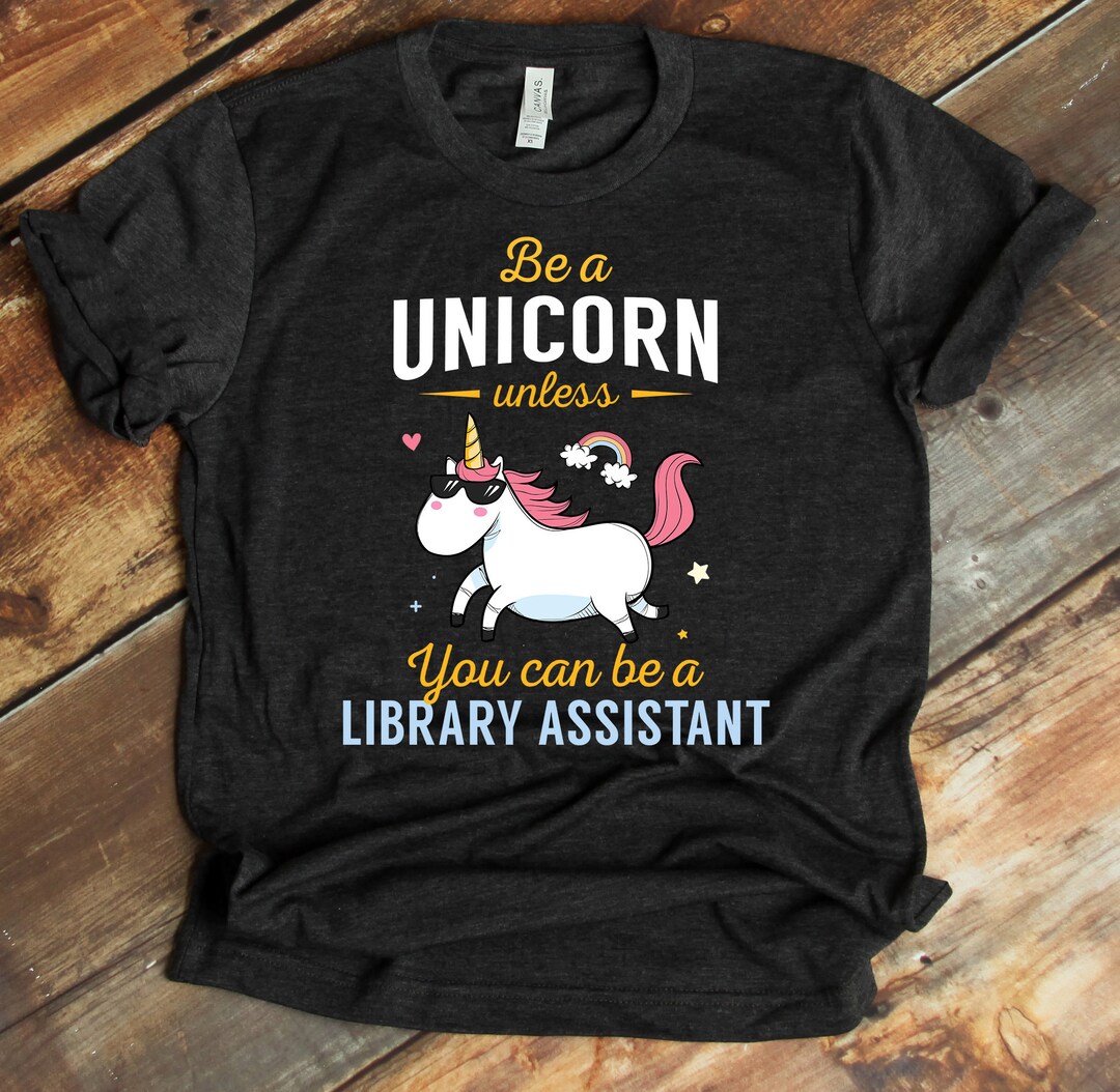 Library Assistant Be A Unicorn, Librarian Shirt, Hoodie, Sweatshirt ...