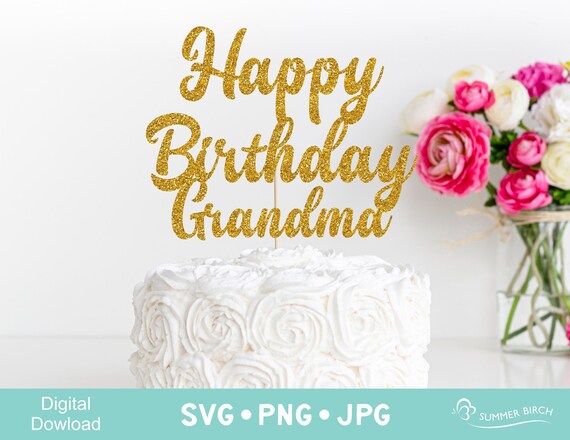 Happy Birthday Grandma Cake Topper SVG Cake Topper Svg | Etsy UK