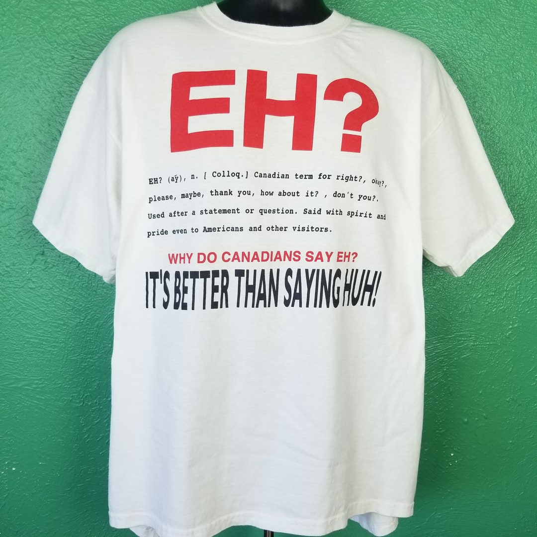 Vintage Canadian Eh Shirt Canada Funny Why Do Canadians Say Eh XL - Etsy