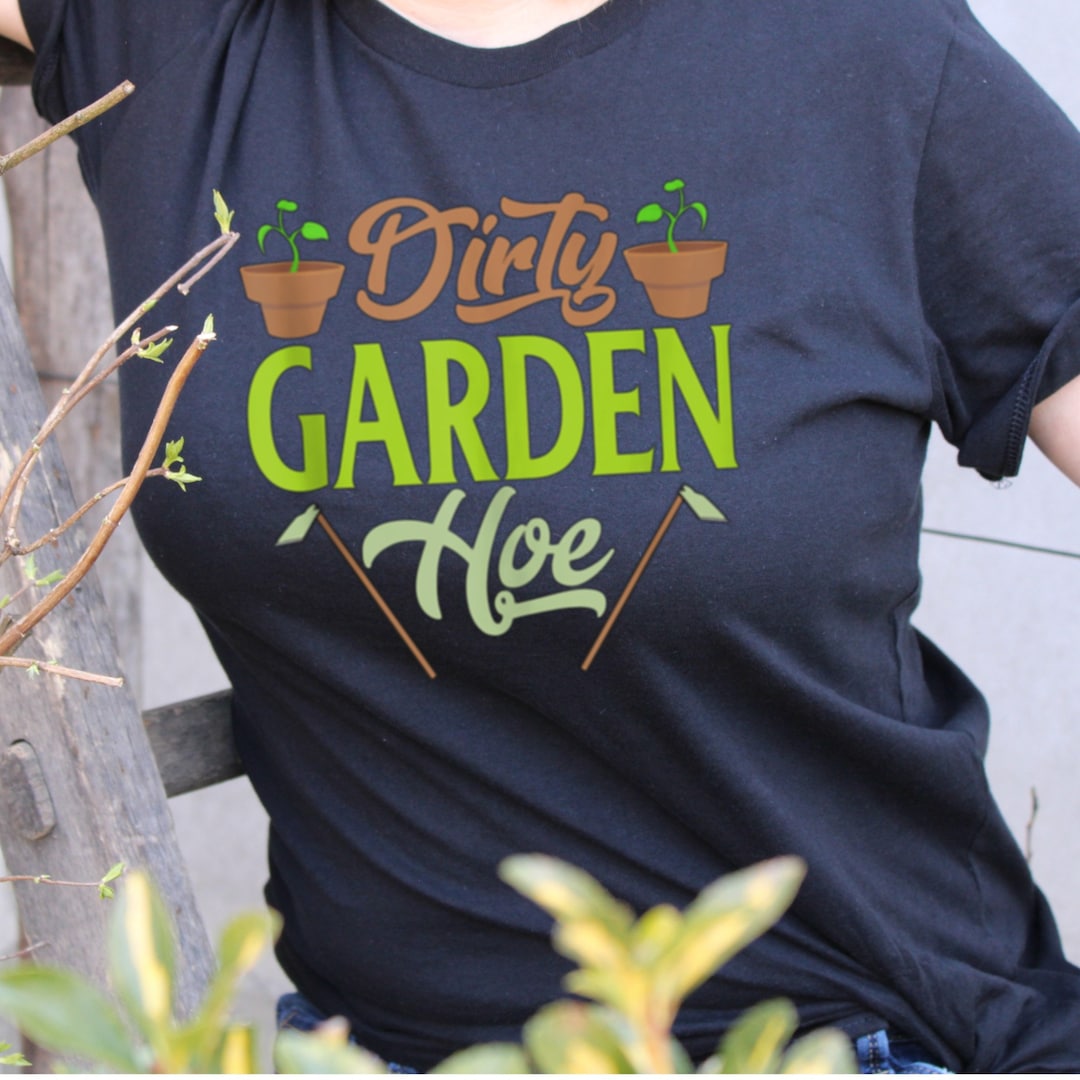 Dirty Garden Hoe Funny Gardening T-shirt for Gardening Lover Gift for ...