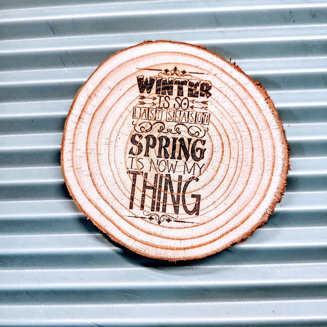 Rustic Log Coaster Winter is so Last Season, Spring is Now My Thing - Etsy