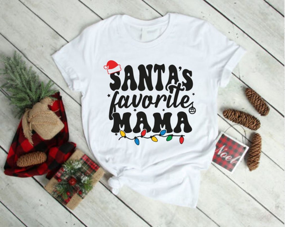 Santa's Favorite Christmas Shirts, Santa's Favorite Mama, Santa's ...