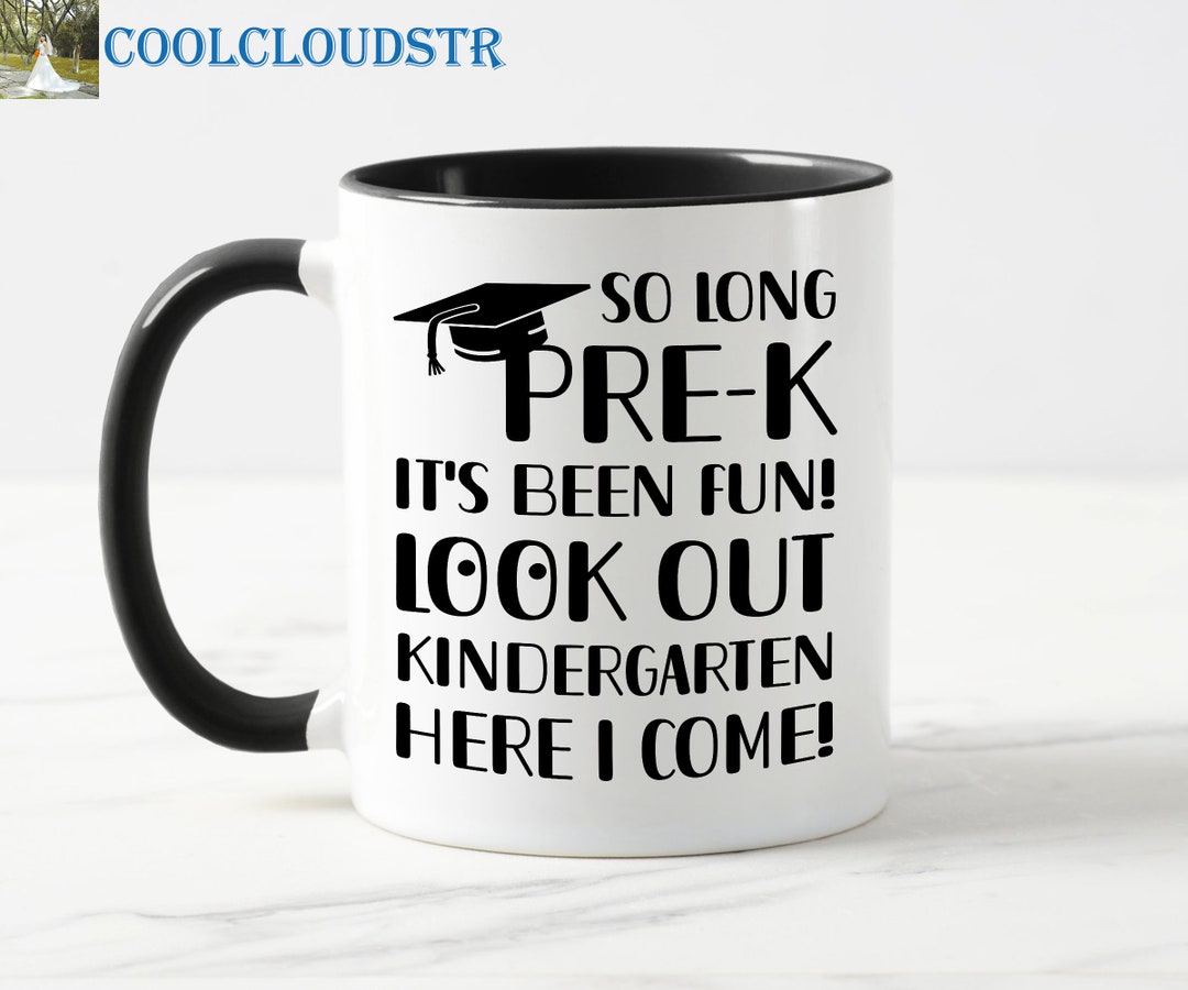 So Long Pre K It's Been Fun Look Out Kindergarten Here I Come Coffee ...