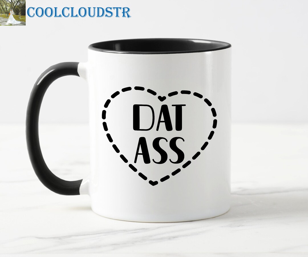 Girlfriend Coffee Mugs, Dat Ass, Funny Valentine's Day Gift for ...