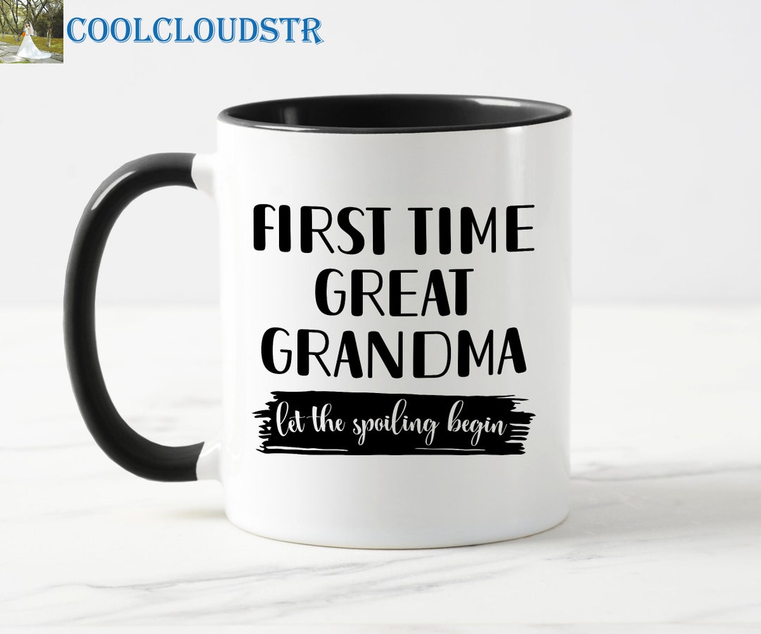 First Time Great Grandma Let the Spoiling Begin Coffee Mug, Great ...