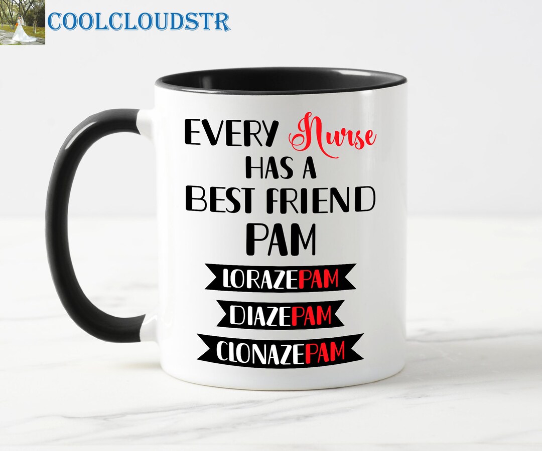 Every Nurse Has A Best Friend Pam Coffee Mug, Funny Nurse Gift, Medical ...