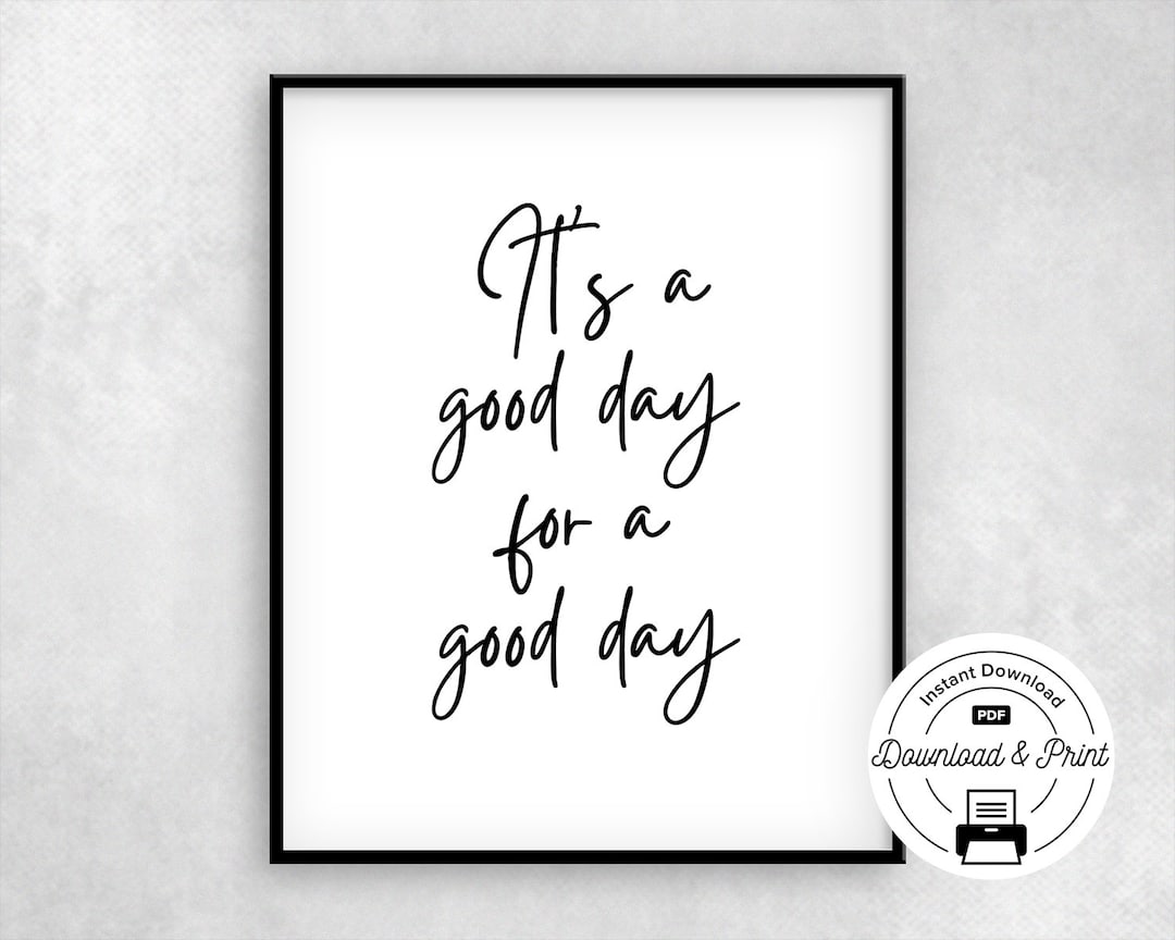 It's a Good Day for a Good Day Motivational Print, Inspirational Quotes ...