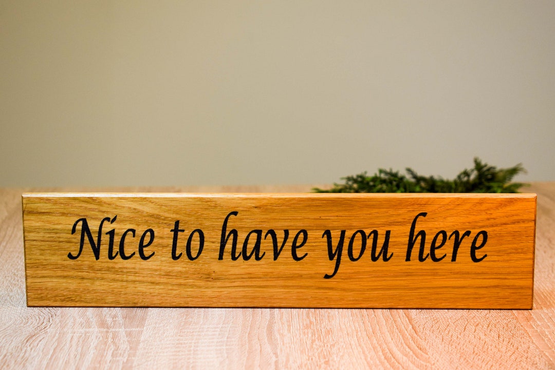Welcome Sign - Wooden Signs Nice to Have You Here - Entry Table Sign ...