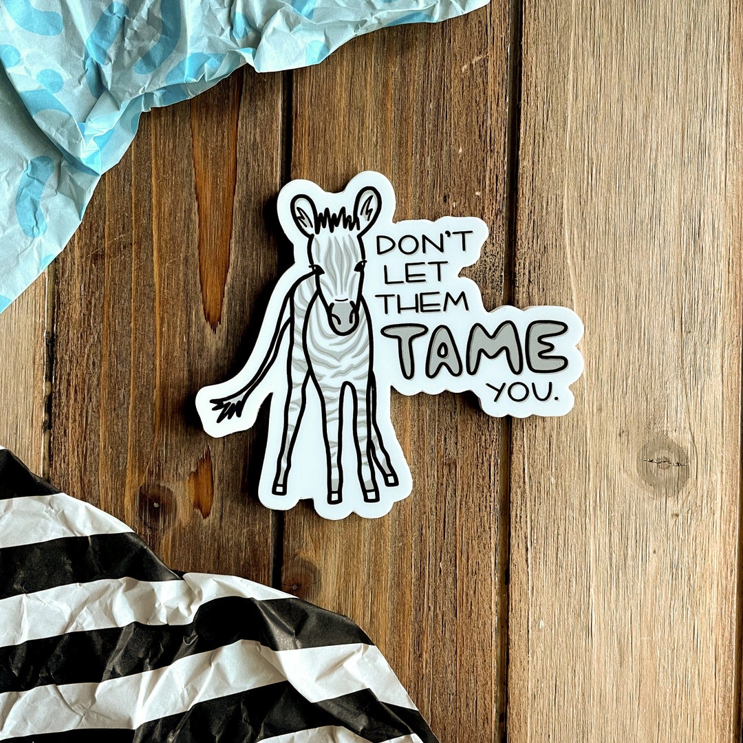 Don't Let Them Tame You / Zebra / Zebra Foal / Vinyl Sticker ...