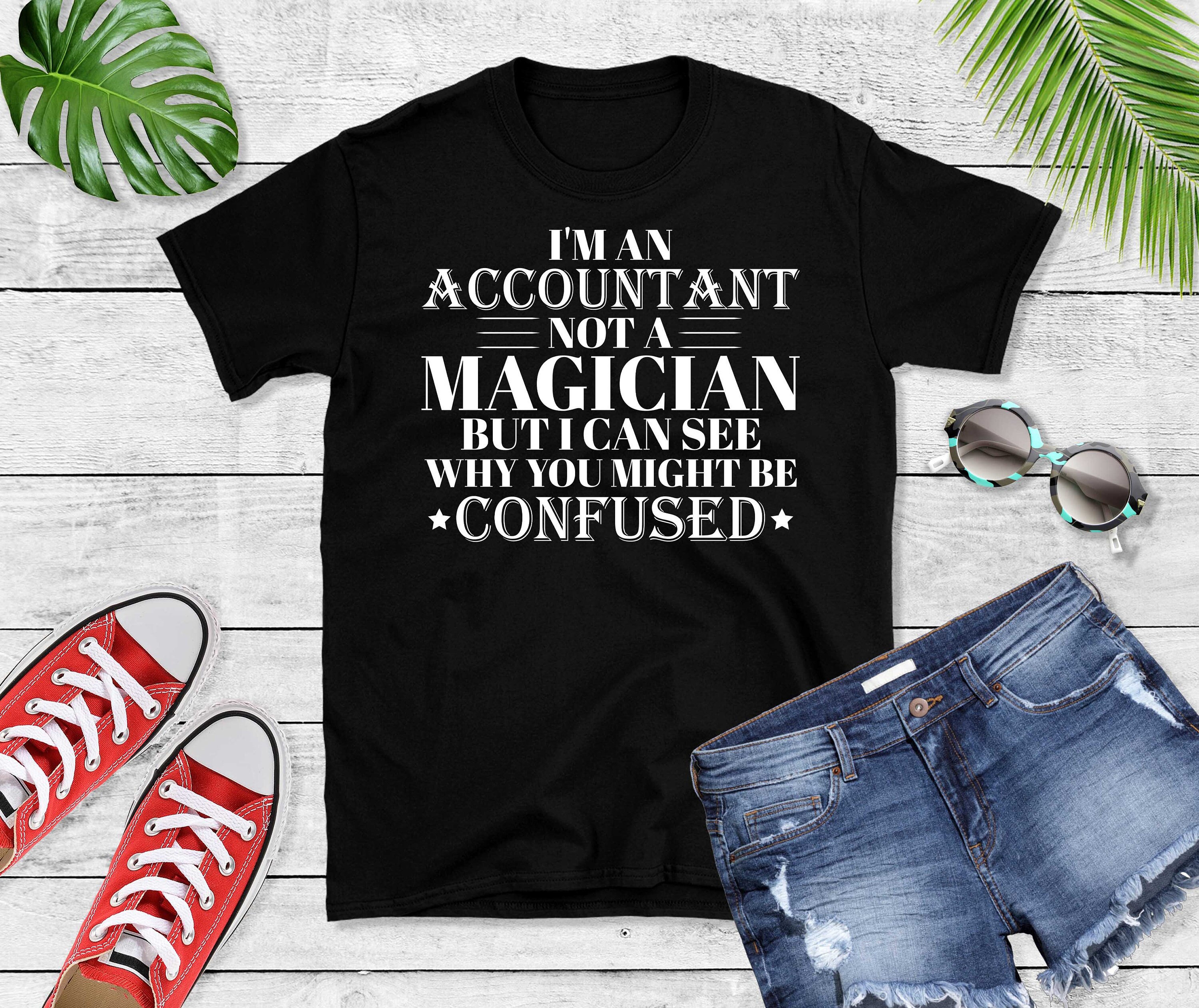 Funny I'm An Accountant Not A Magician CPA Humor Unisex | Etsy