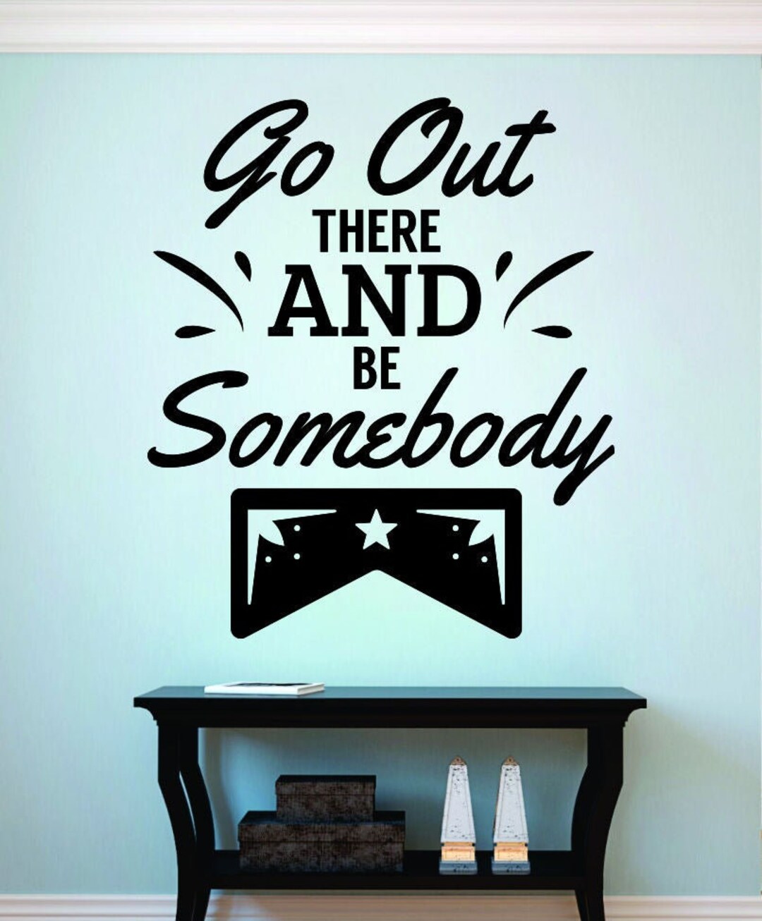 Go Out There and Be Somebody Vinyl Decal Wall Sticker Decor Quote ...