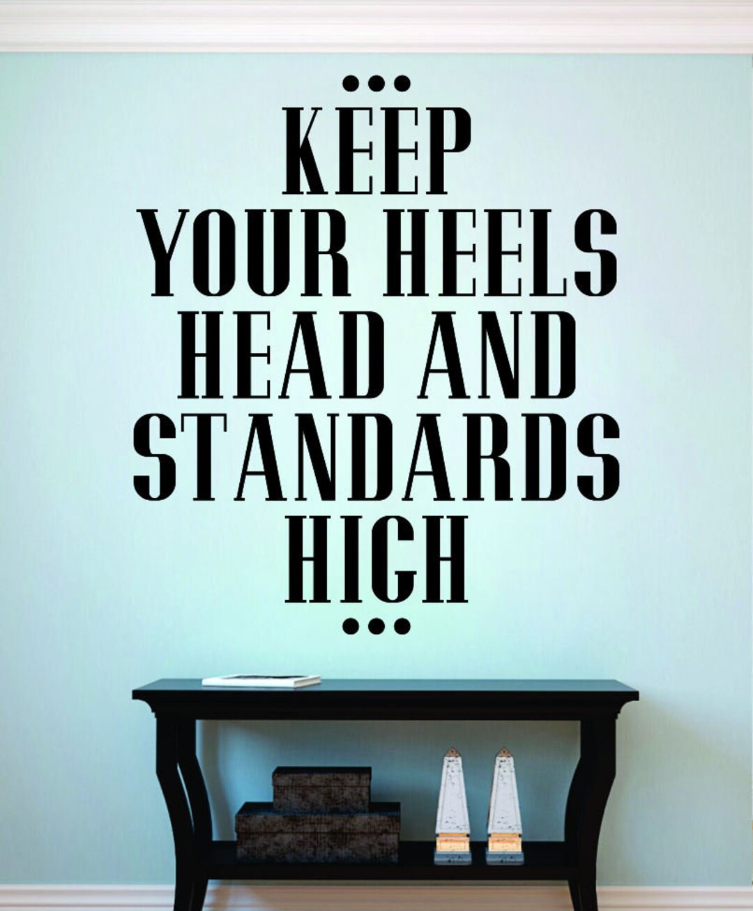 Keep Your Heels Head, Standards High Inspiring Vinyl Decals Wall ...
