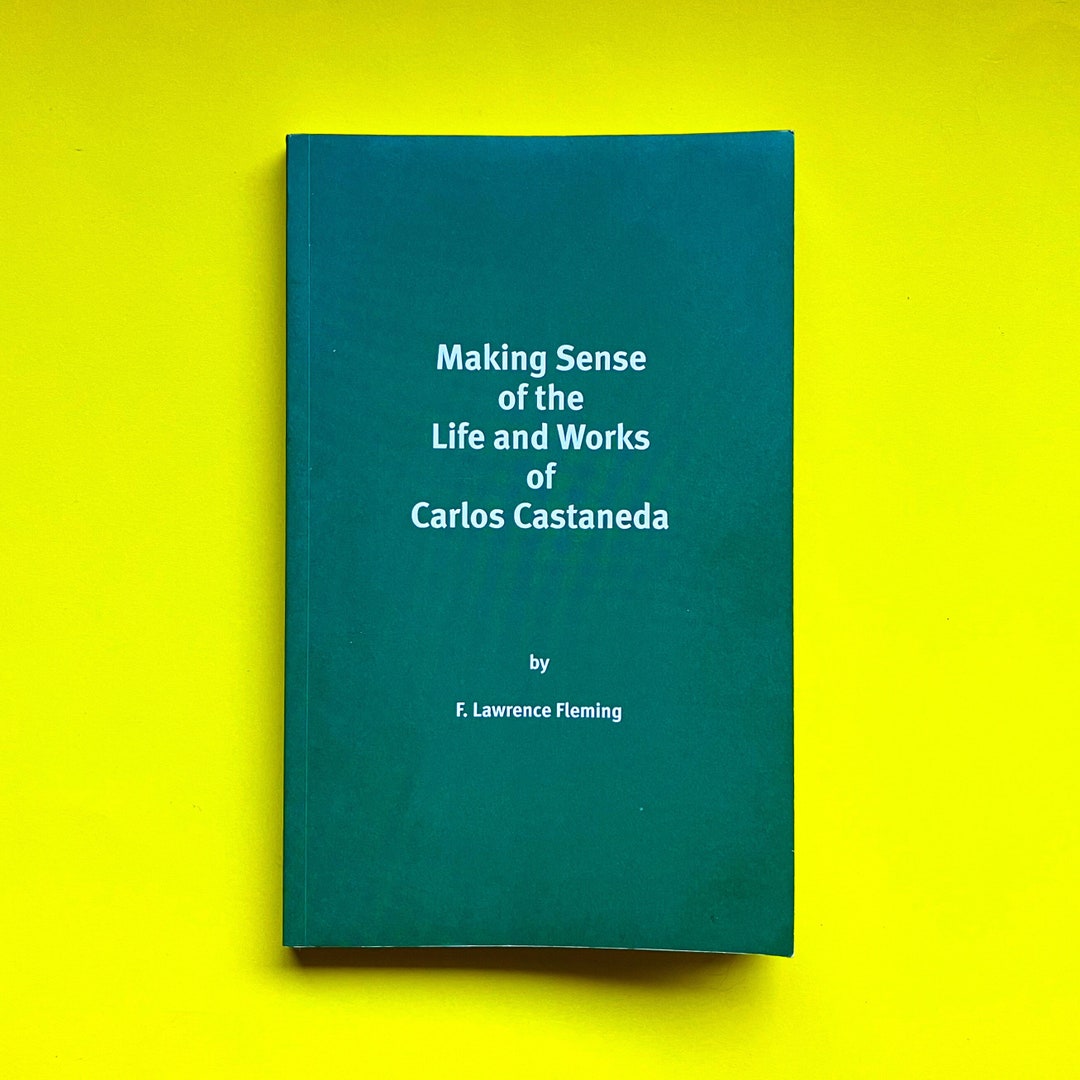 Making Sense of the Life and Works of Carlos Castaneda by F. Lawrence ...