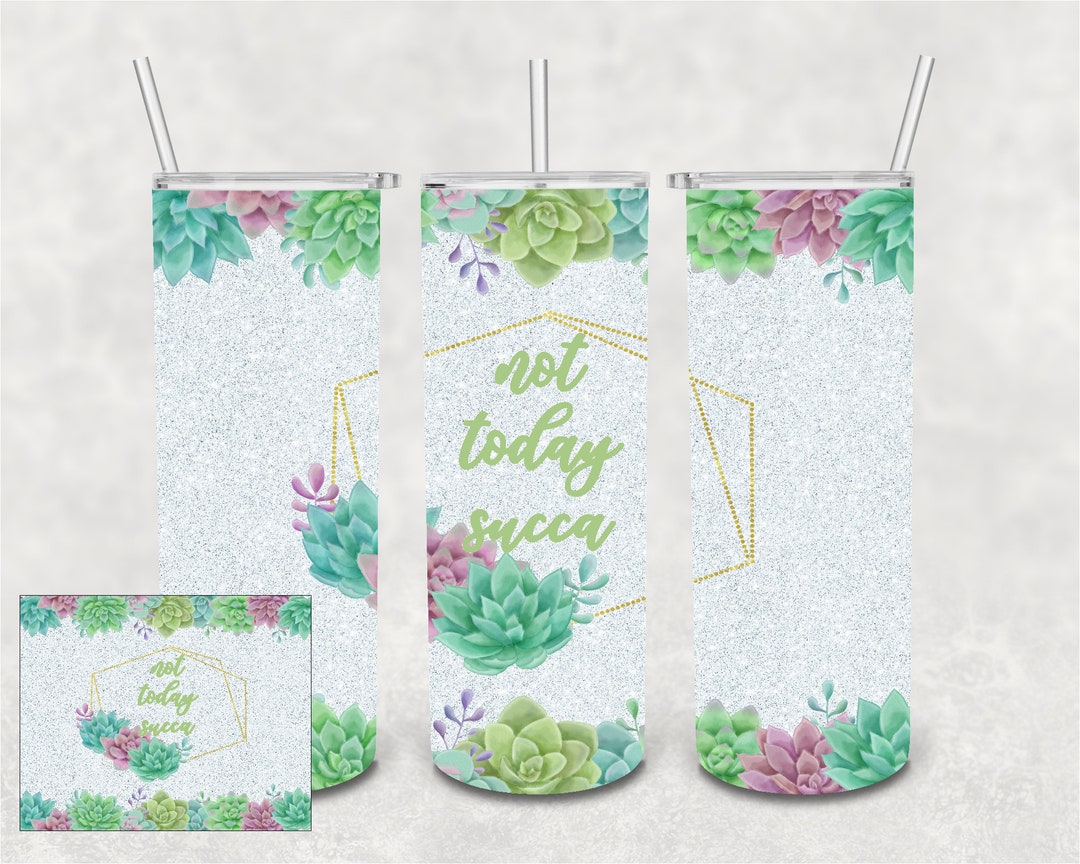 Not Today Succa Tumbler Designs | {plant | Succulent | Digital File ...
