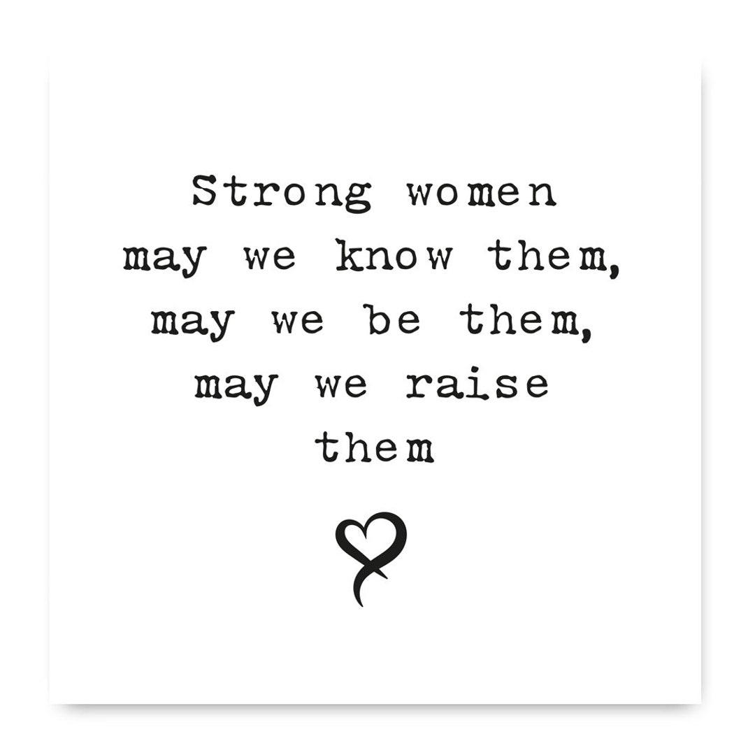 Strong Women May We Know Them, May We Be Them, May We Raise Them Card ...