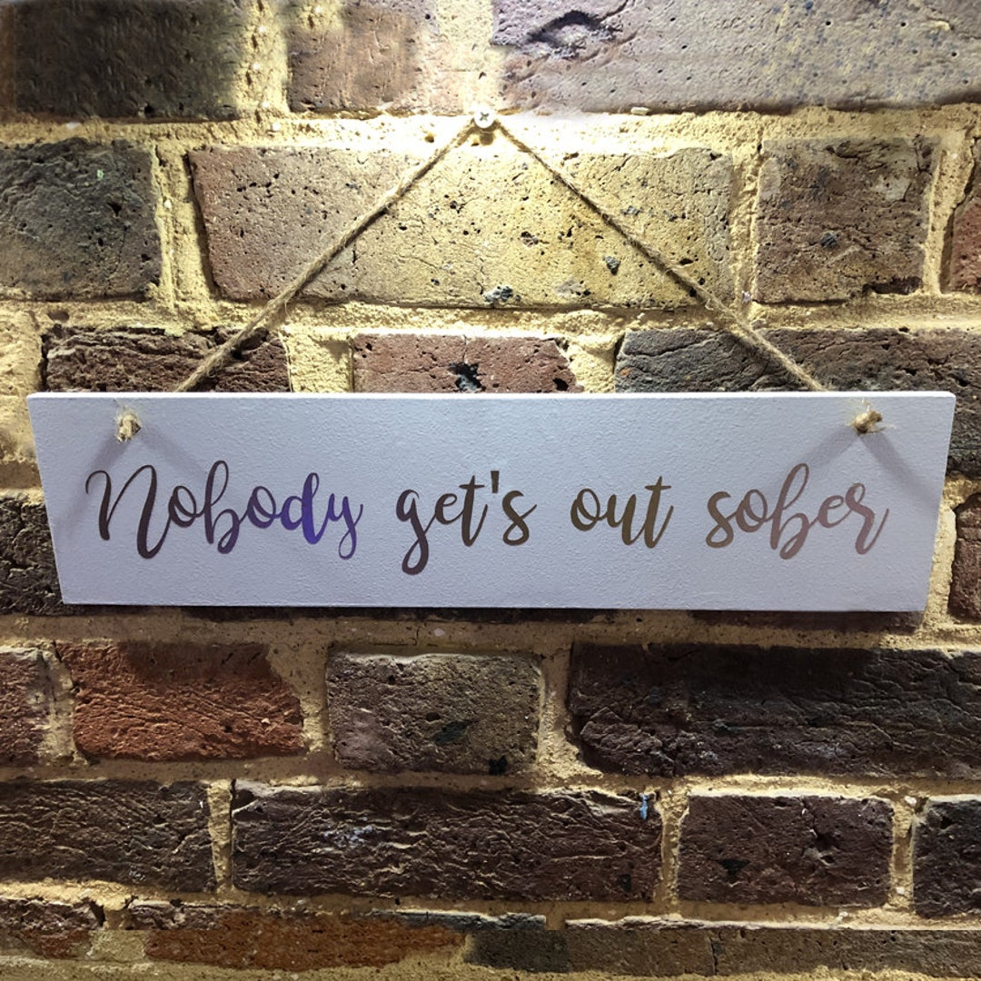 Nobody Get's Out Sober Sign, Rustic Nobody Get's Out Sober Sign, Shabby ...
