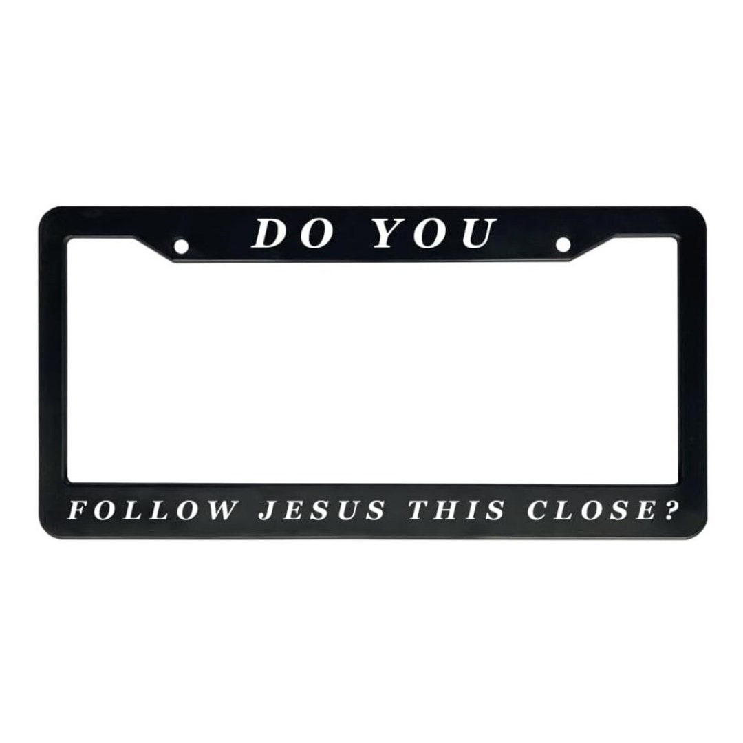 Do You Follow Jesus This Close? | Christian License Plate Frame - Etsy