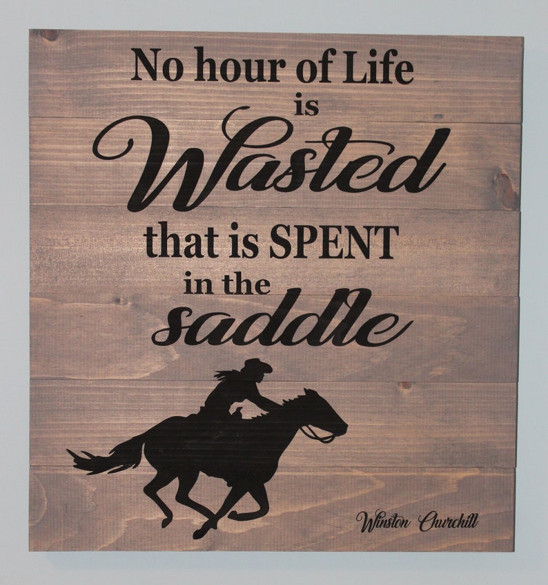 No Hour of Life is Wasted That is Spent in the Saddle - Rustic Wood ...