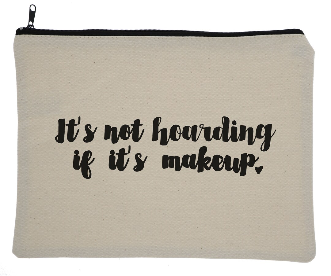 It's Not Hoarding If It's Makeup Makeup Bag - Canvas Zipper Top Bag ...
